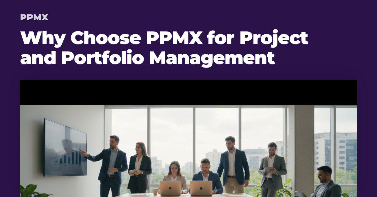 Why Choose PPMX for Project and Portfolio Management